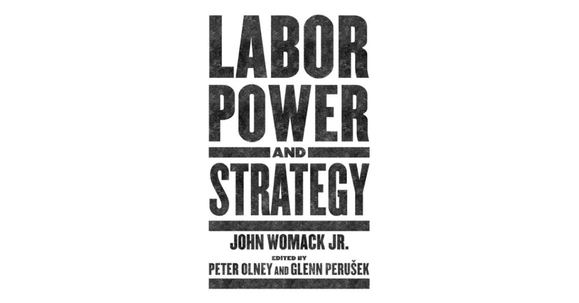 A Review of Labor Power and Strategy by John Womack – Industrial Worker